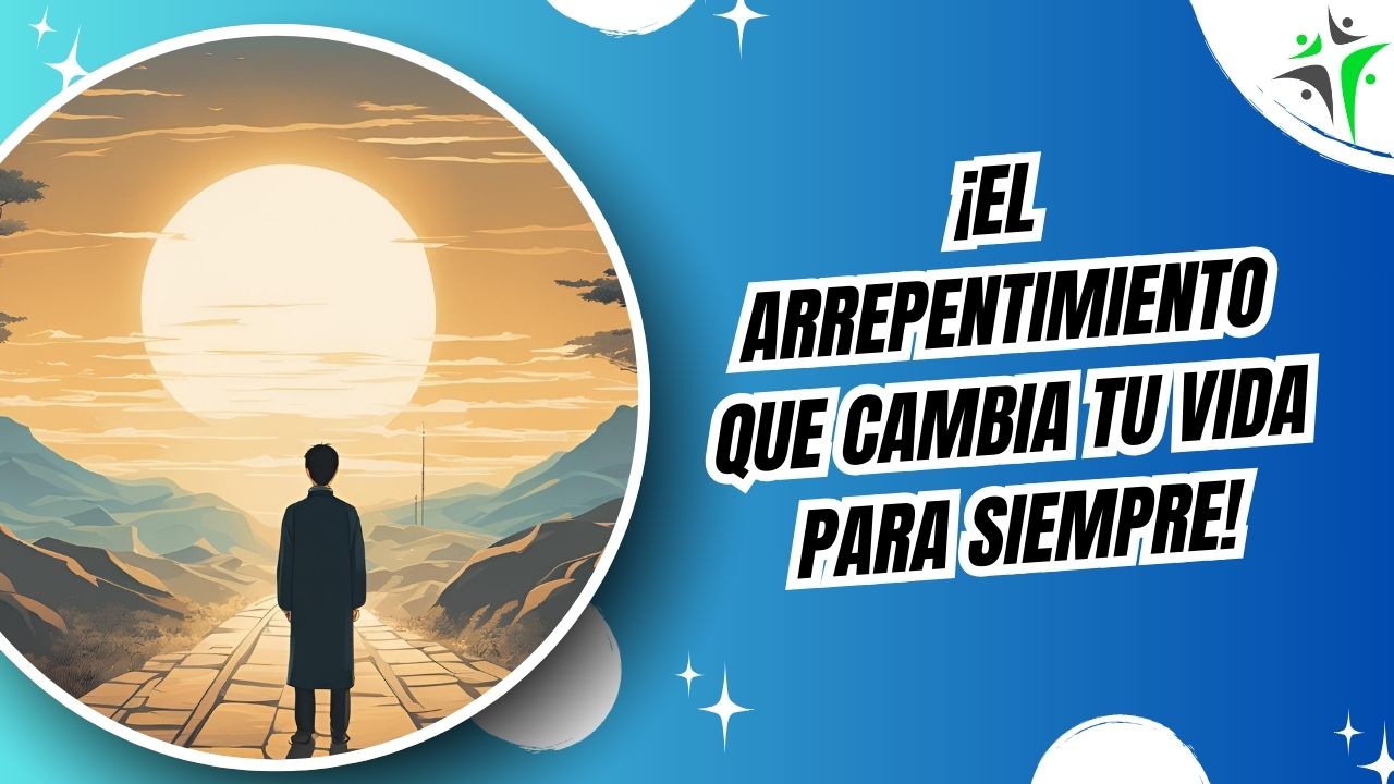 ¿Qué es el arrepentimiento según la Biblia y cómo aplicarlo a tu vida?